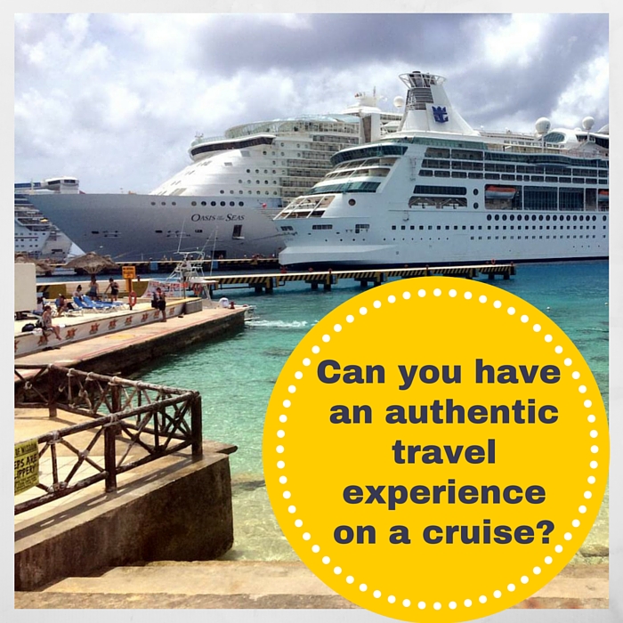 Can You Have an Authentic Travel Experience Via a Cruise Ship?